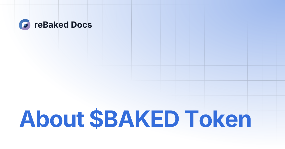 About $BAKED Token | reBaked Docs